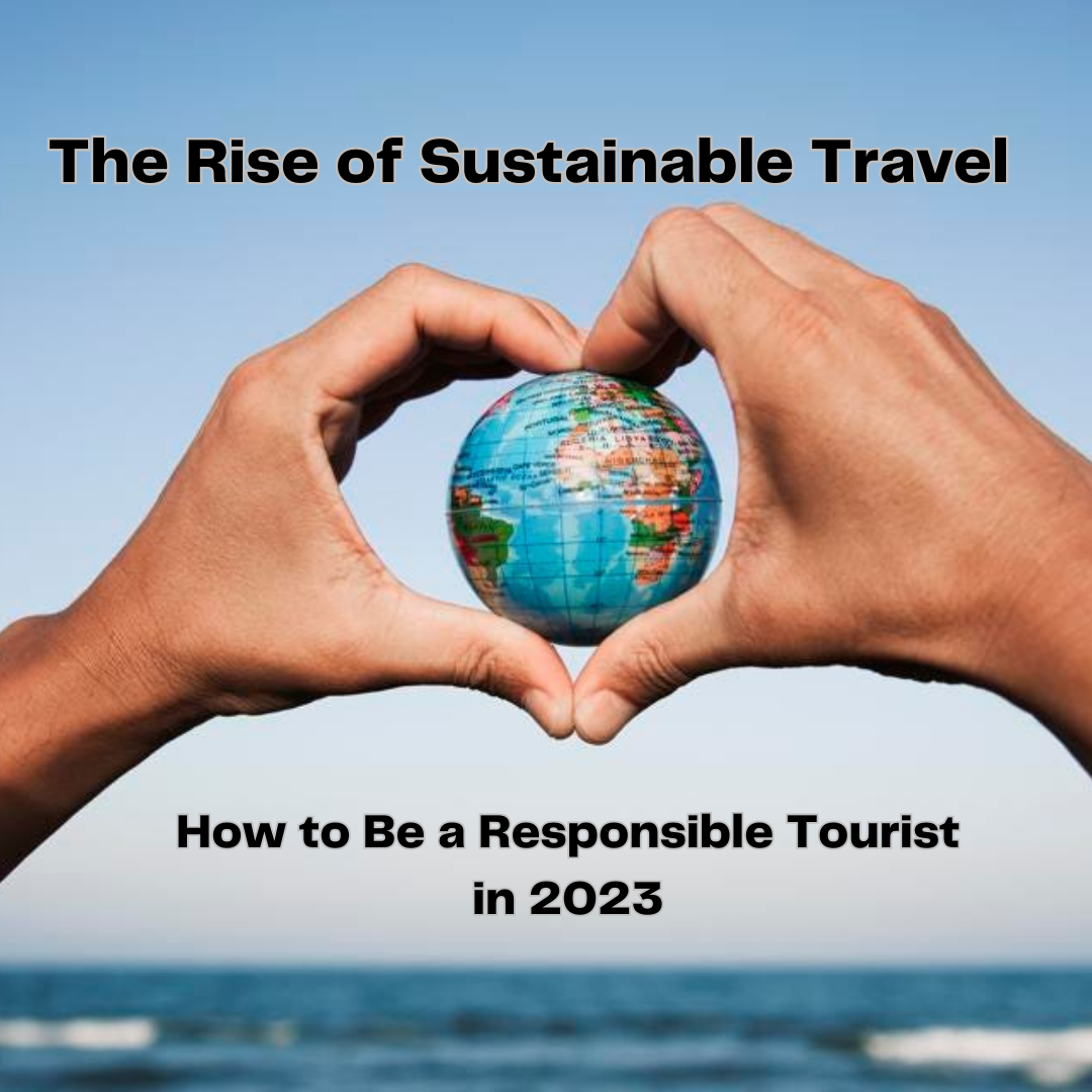 The Rise of Sustainable Travel: How to Be a Responsible Tourist