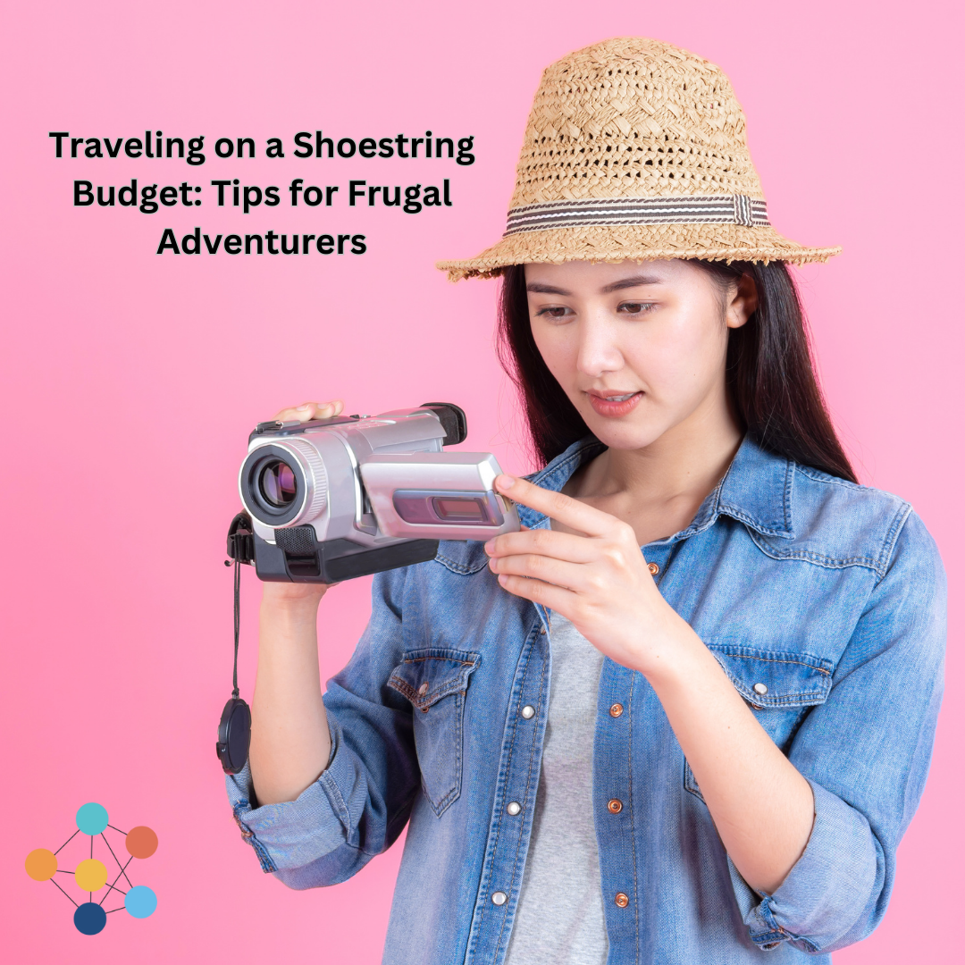 Traveling on a Shoestring Budget: Tips for Frugal Adventurers